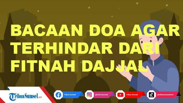 Amalan dan Bacaan Doa Agar Terhindar dari Fitnah Dajjal Lengkap Tulisan ...