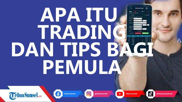 Apa Arti Trading? Ini 10 Tips dan Cara Trading yang Perlu Kuasi Bagi ...