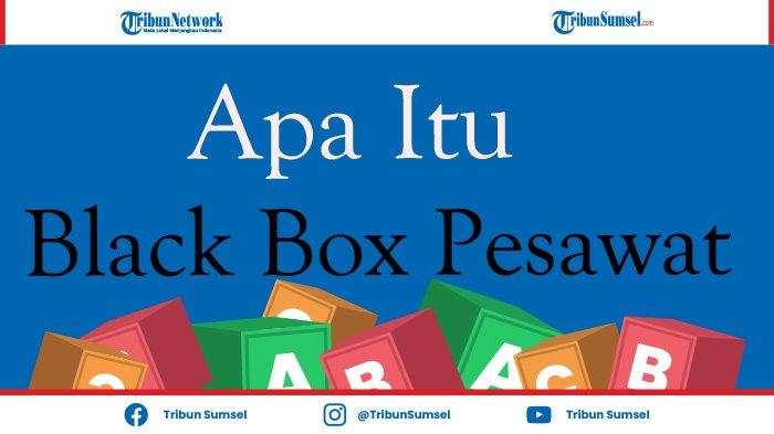 Apa Itu CVR Black Box? Benda Paling Dicari Saat Pesawat Mengalami ...