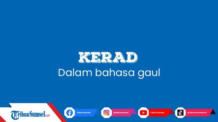 Apa Itu Kerad Dalam Bahasa Gaul? Arti Beserta Contoh dan Waktu ...