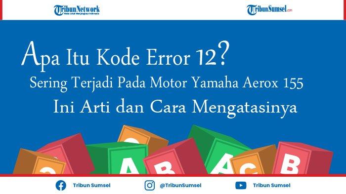 Apa itu Kode Error 12? Para Pengguna Motor Yamaha Areox 155 Harus Paham ...