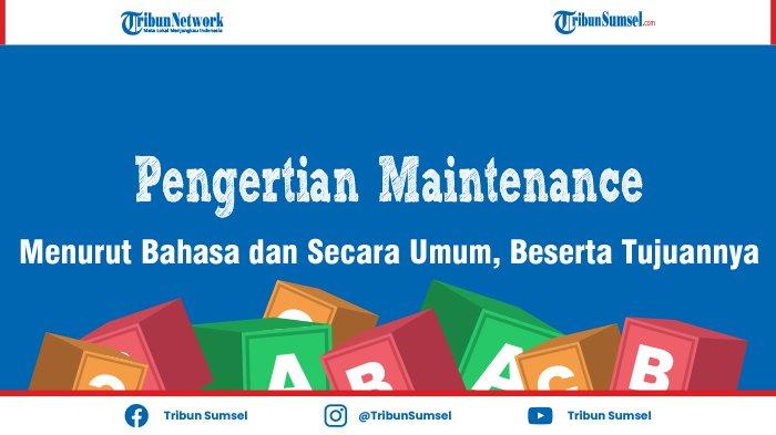 Maintenance Artinya Apa? Ini Pengertian Menurut Bahasa dan Secara Umum ...