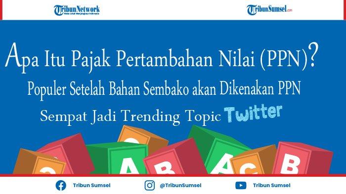 Apa Itu PPN? Populer Setelah Bahan Sembako Akan Dikenakan PPN, Sempat ...