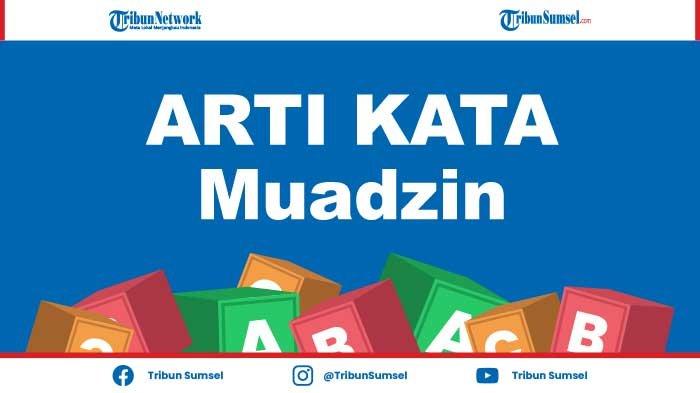 Apa yang Dimaksud dengan Muadzin? Orang yang Mengumandangkan Adzan di ...