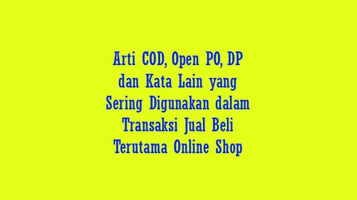 Arti COD, Open PO, DP dan Kata Lain yang Sering Digunakan dalam ...