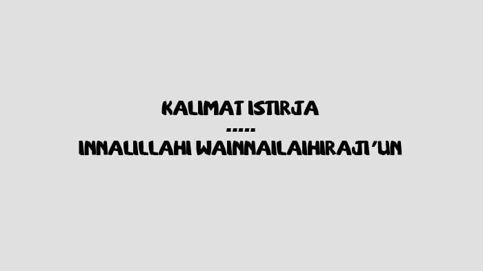 Arti Kalimat Istirja Innalillahi wa innailaihirojiun, Hanya Saat Ada ...