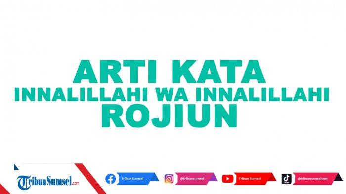 Arti Kata Innalillahi wa innalillahi rojiun Adalah, Ini Contoh Ucapan ...