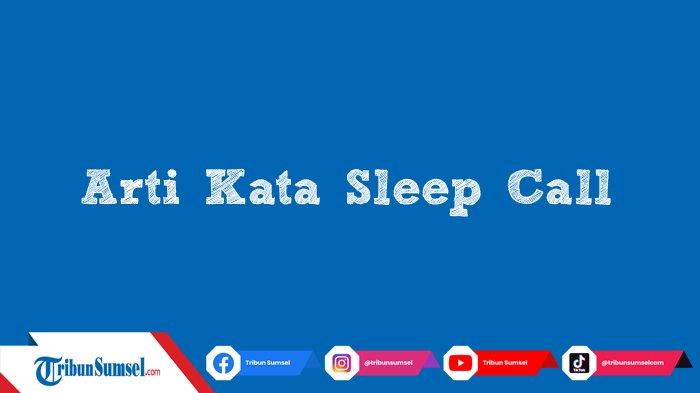 Arti Kata Sleep Call dalam Bahasa Gaul, Biasa Digunakan Orang-Orang ...