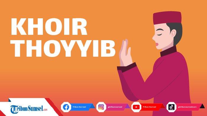 Arti Kata Thoyyib dan Khair dalam, Kosa Kata Bahasa Arab Sering Diucap dan Populer di Medsos ...