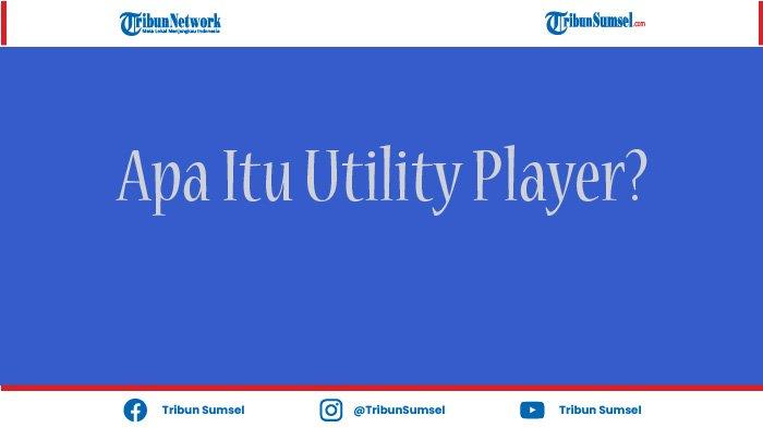 Arti Kata Utility Player, Istilah yang Digunakan dalam Olahraga ...
