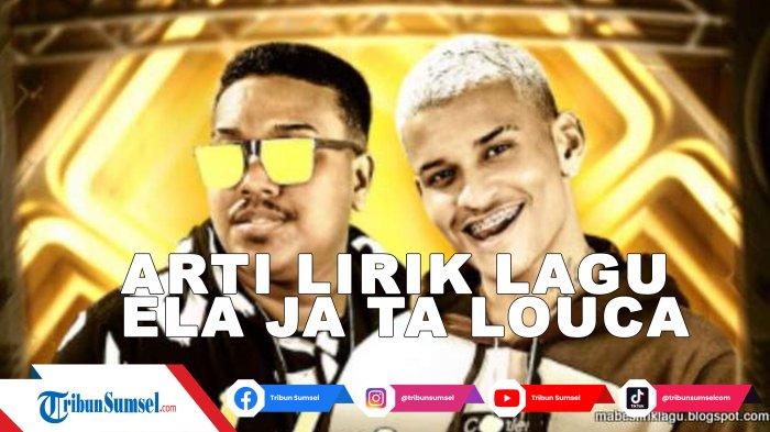 Arti Lirik Lagu Ela Ja Ta Louca Anderson Neiff & John Johnis Viral di ...