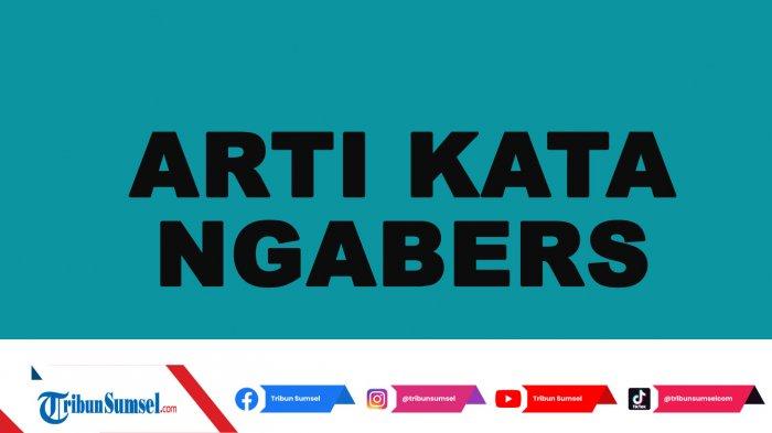 Arti Ngabers Adalah, Bahasa Gaul Populer Terbaru 2021 di Media Sosial ...