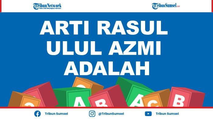 Arti Rasul Ulul Azmi Adalah, Ini 5 Nama Rasul Ulul Azmi dan Mukjizatnya ...