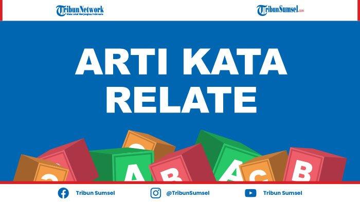 Arti Relate Kosa Kata Bahasa Gaul yang Populer di Medsos, Ini Penjelasan dan Contoh ...