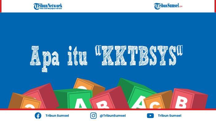 Arti Singkatan KKTBSYS yang Populer dan Jadi Bahasa Gaul di Media ...