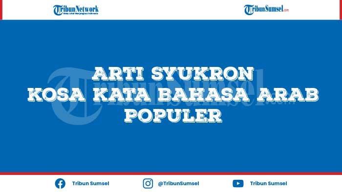 Arti Syukron, Syukron Jazilan, Syukron Lillah, Syukron Jiddan dan Ragam ...
