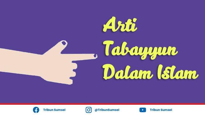 Arti Tabayyun Dalam Islam, Ini Penjelasan dan Pentingnya Melakukan ...
