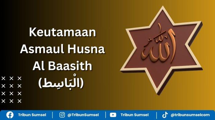 Arti Al Basith, Keutamaan Mengamalkan Asmaul Husna Ya Basith untuk Kelapangan Rezeki dan Ilmu ...
