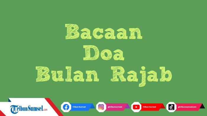 Bacaan Doa Bulan Rajab, Mohon Dipertemukan dengan Sya'ban dan Ramadhan ...