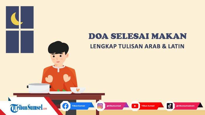 Bacaan Doa Selesai Makan Lengkap Tulisan Arab dan Latinnya Alhamdu ...