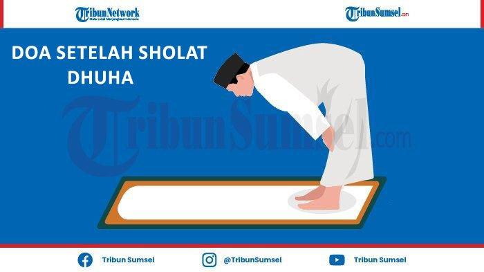 Bacaan Doa Setelah Sholat Dhuha Dilengkapi Tulisan Latin dan ...