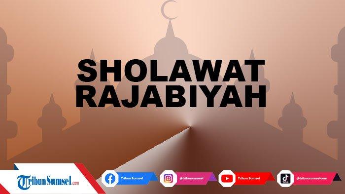 Bacaan Sholawat Rajabiyah Lengkap dengan Tulisan Arab, Latin dan ...