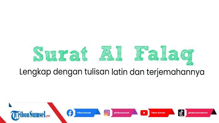 Bacaan Surat Al Falaq Lengkap Latin dan Artinya, Selalu Dibaca ...