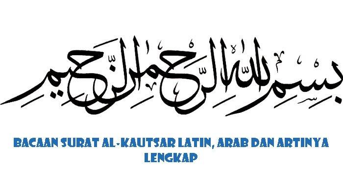 Surat Al-Kautsar dan Keutamaan Membacanya Lengkap 3 Ayat dengan Tulisan ...