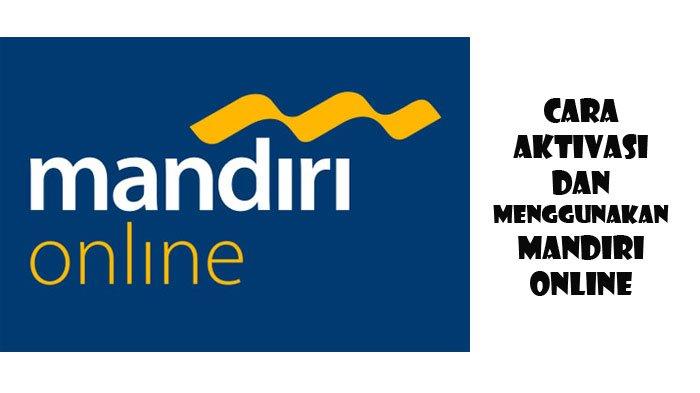 Cara Aktivasi Mandiri Mobile atau Mandiri Online Bank Mandiri, Ikuti ...