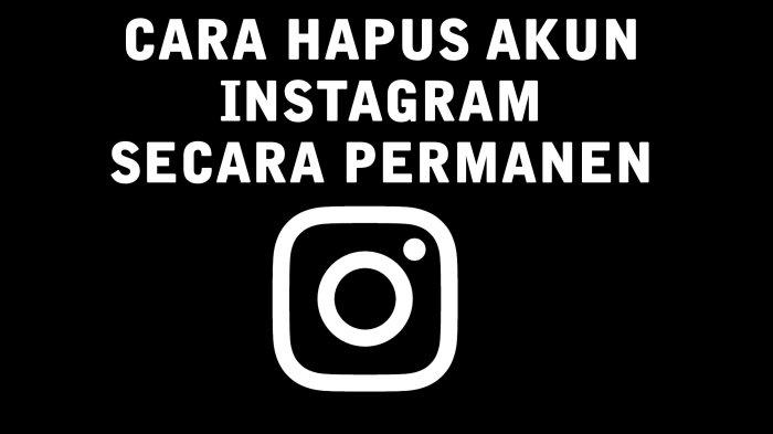 Cara Menghapus Akun Instagram Secara Permanen Lewat HP dan Laptop/PC, Ini Langkah-langkahnya ...