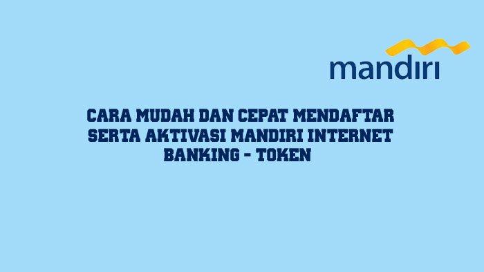 Cara Mudah dan Cepat Mendaftar serta Aktivasi Mandiri Internet Banking ...