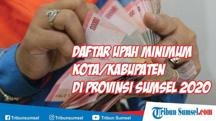Daftar UMK 2020 di Daerah Sumsel, Palembang, PALI, Lubuklinggau, Muratara dan UMP Sumsel ...