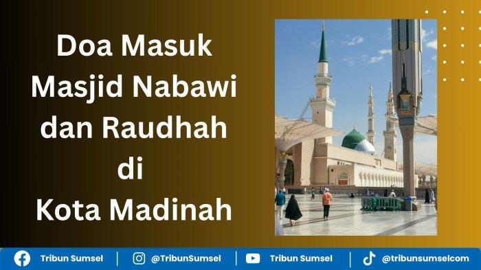 Doa Masuk Masjid Nabawi dan Raudhah di Kota Madinah dan Artinya, Rabbi ...