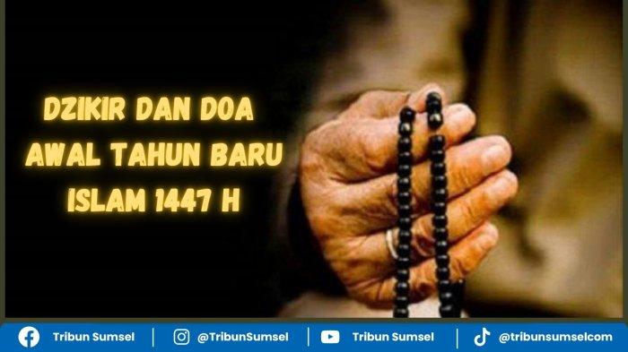 Dzikir dan Doa Awal Tahun Baru Islam 1447 H, Diamalkan Mulai 26 Juni Selepas Maghrib hingga 27 ...