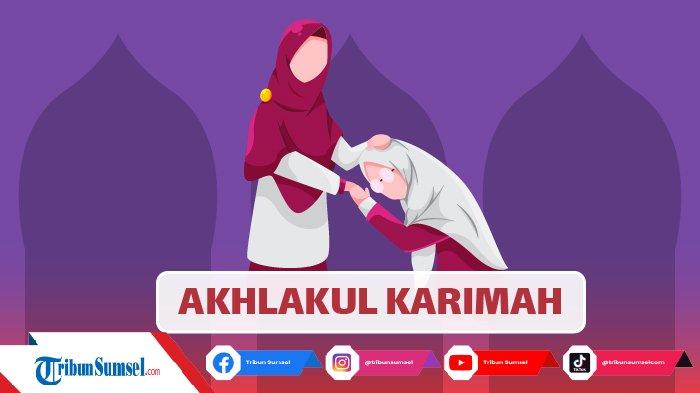 Arti Akhlak Mulia atau Akhalakul Karimah, Berikut Ayat -ayat Alquran dan Hadits Nabi tentang ...