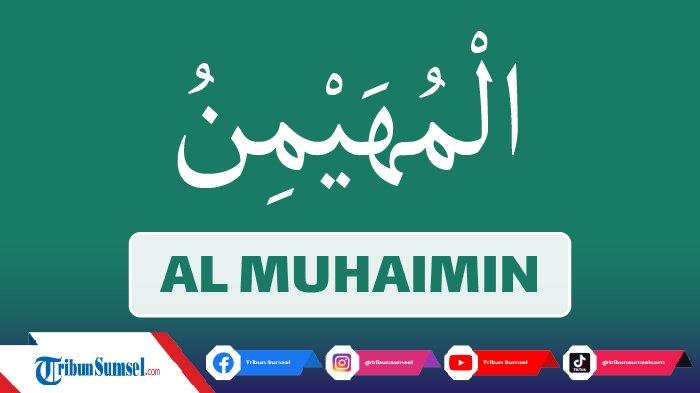 Arti Al Muhaimin Asmaul Husna, Allah Maha Berikut Penjelasannya dalam ...