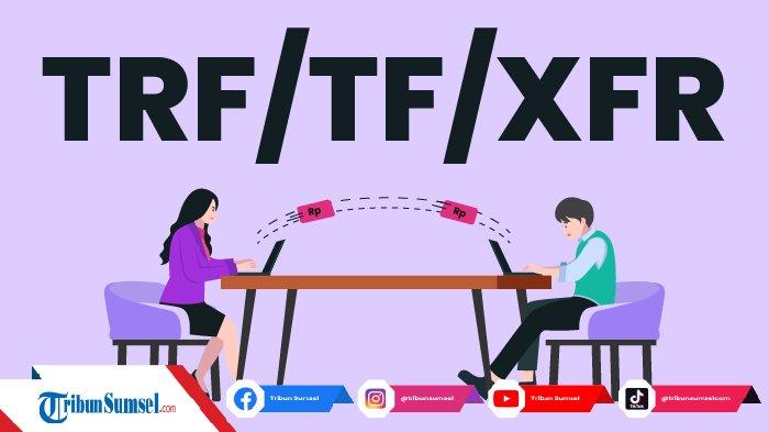 Arti TRF/TF/XFR dalam Belanja Online, Berikut 9 Istilah Lainnya yang ...