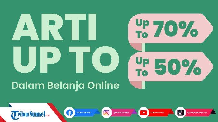 Arti Up To dalam Belanja Online Maupun Offline, Jangan Sampai Salah ...