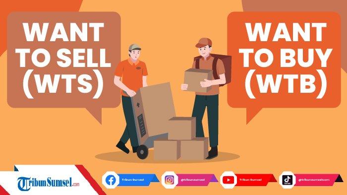 Apa Arti Want to Sell (WTS) dan Want to Buy (WTB) Dalam Belanja Online ...