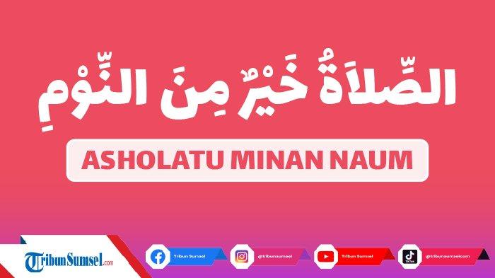 Arti Asholatu Khairum Minannaum, Lafadz dalam Adzan Khusus Sholat Subuh ...