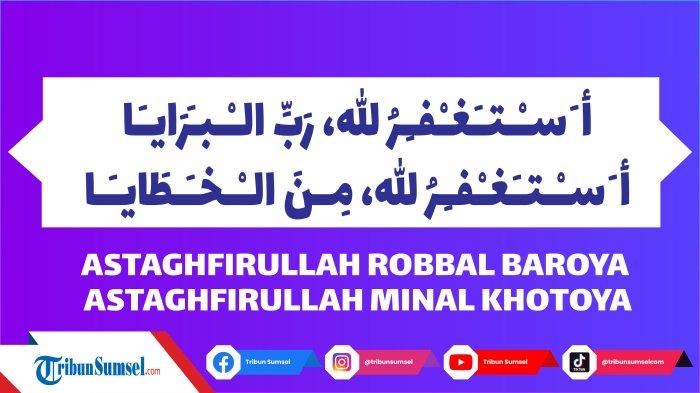 Arti Bacaan Astaghfirullah Robbal Baroya Astaghfirullah Minal Khotoya, Lirik dan Manfaatnya ...