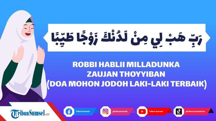 Arti Robbi Habli Min Ladunka Zaujan Thoyyiban, Doa Minta Jodoh Bagi Perempuan Diberi Laki-laki ...