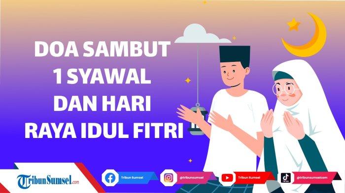 Bacaan Doa Sambut 1 Syawal 1444 H dan Idul Fitri Tahun 2023 Versi ...