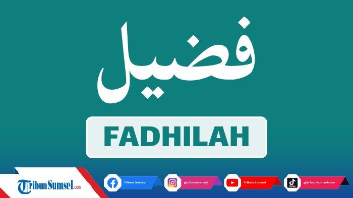 Arti Fadhilah Adalah, Kosa Kata Bahasa Arab yang Banyak Dikaitkan ...