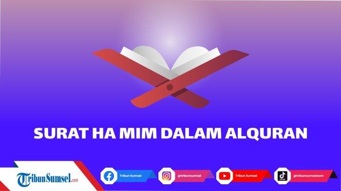 Arti Ha Mim, Berikut Tujuh Surat dalam Alquran yang Diawali dengan ...