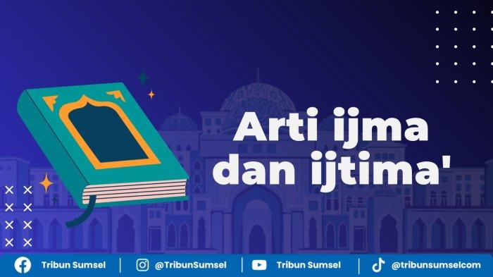 Arti Ijma dan Ijtima adalah, Kosa Kata Bahasa Arab Sering Dikaitkan ...