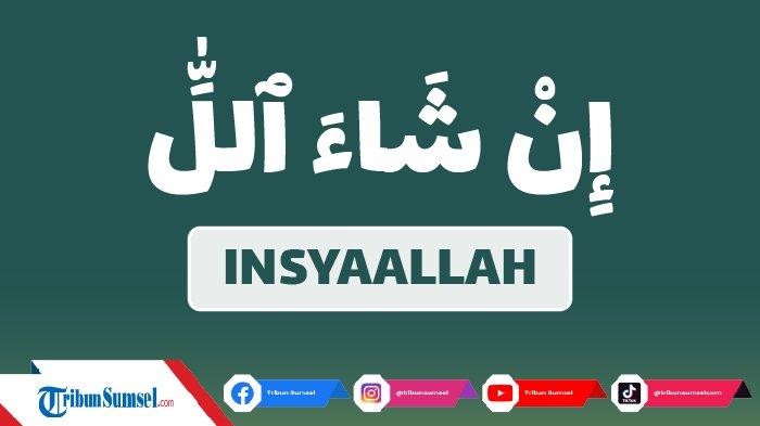 Arti Insya Allah dan Insha Allah, Apakah Berbeda? Simak Penjelasannya ...