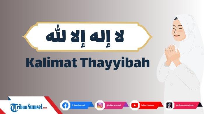 Arti Kalimah Thayyibah Adalah, Ada 11 Kalimat Thayyibah yang Baik Bila Diamalkan, ini ...