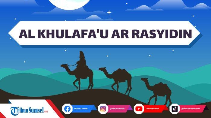 Arti Khulafaur Rasyidin Adalah, Berikut Kisah Singkat Empat Sahabat ...