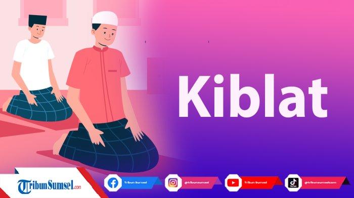 Pengertian Kiblat Adalah, Berikut Sejarah Kabah Sebagai Kiblat Umat ...